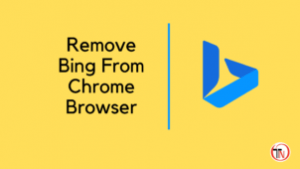 How To Delete Bing From Chrome Browser - Techotn