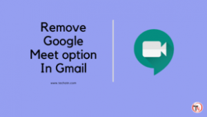 How To Remove Google Meet Button In Gmail - Techotn